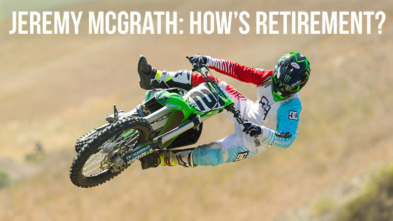 Jeremy McGrath: How's Retirement? - Motocross Feature Stories - Vital MX