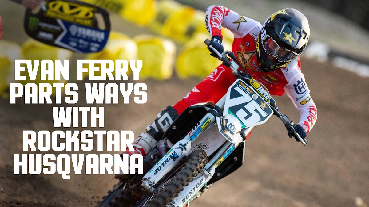 Evan Ferry Parts Ways with Rockstar Energy Husqvarna Racing - Moto ...
